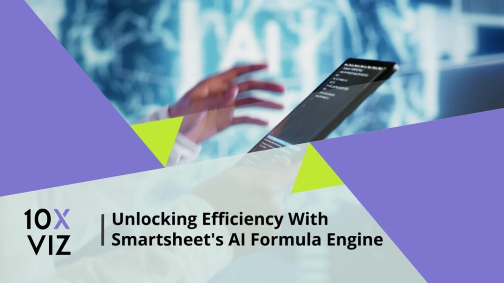 Unlocking Efficiency With Smartsheet's AI Formula Engine - 10xViz